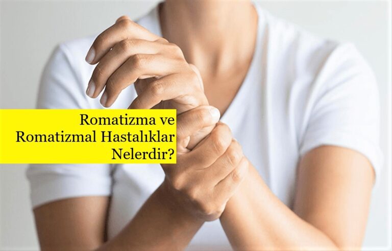 Romatizma ve Romatizmal Hastalıklar Nelerdir? - Güzel Bilgiler